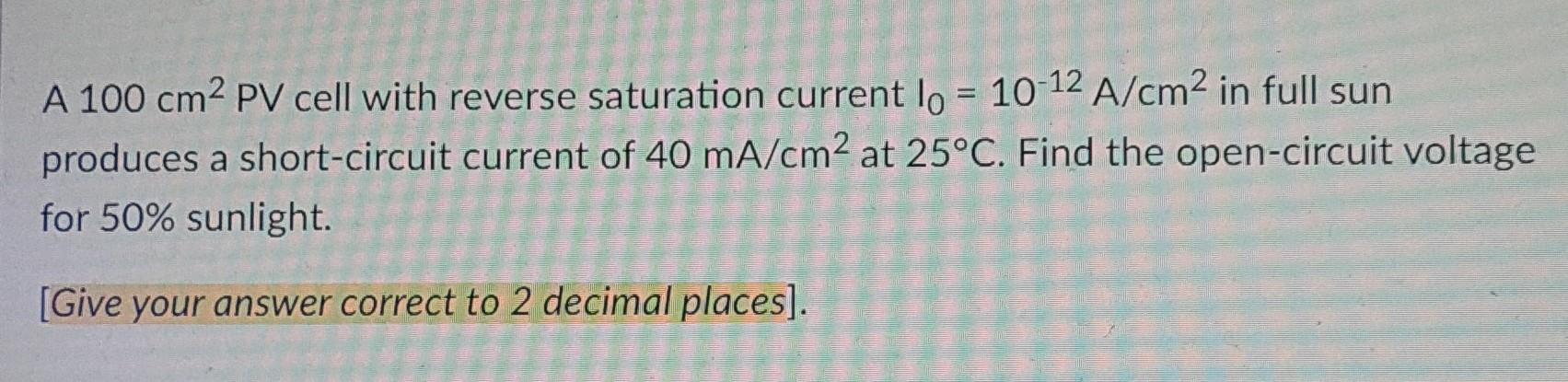 Solved A 100 cm2 PV cell with reverse saturation current lo | Chegg.com