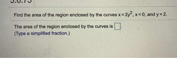 Solved Find the area of the region enclosed by the curves x | Chegg.com