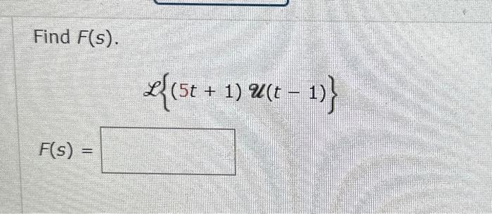Solved Find F(s). L{(5t+1)U(t−1)} | Chegg.com