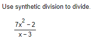Solved Use synthetic division to divide.7x2-2x-3 | Chegg.com