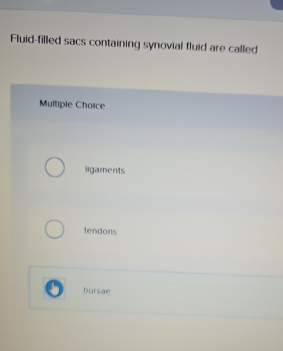 Solved Fluid-filled sacs containing synovial fluid are | Chegg.com