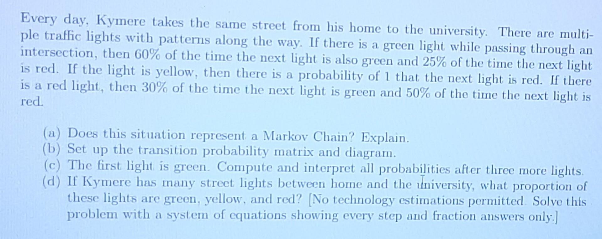 [Solved]: Every day, Kymere takes the same street from