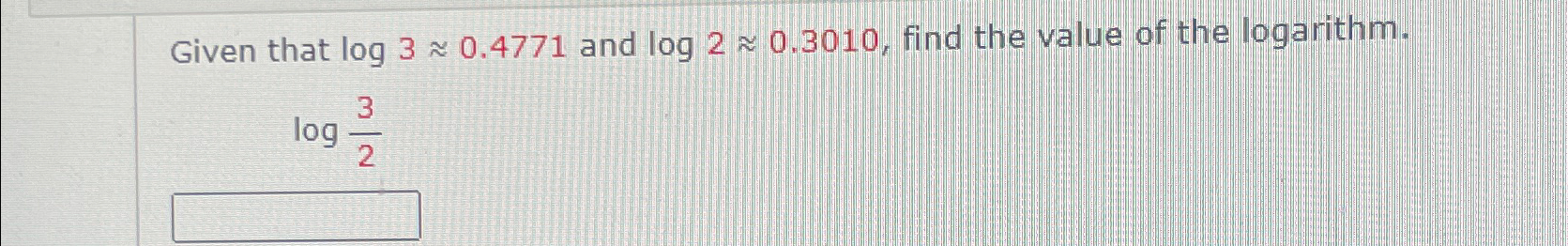 Solved Given that log3~~0.4771 ﻿and log2~~0.3010, ﻿find the | Chegg.com