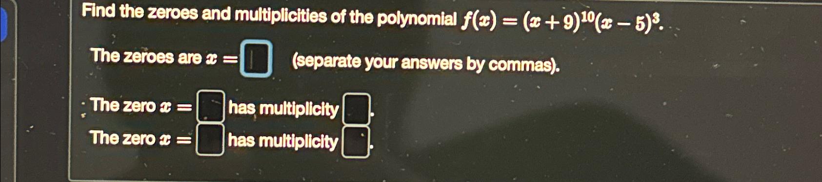 Solved Find the zeroes and multiplicities of the polynomial | Chegg.com