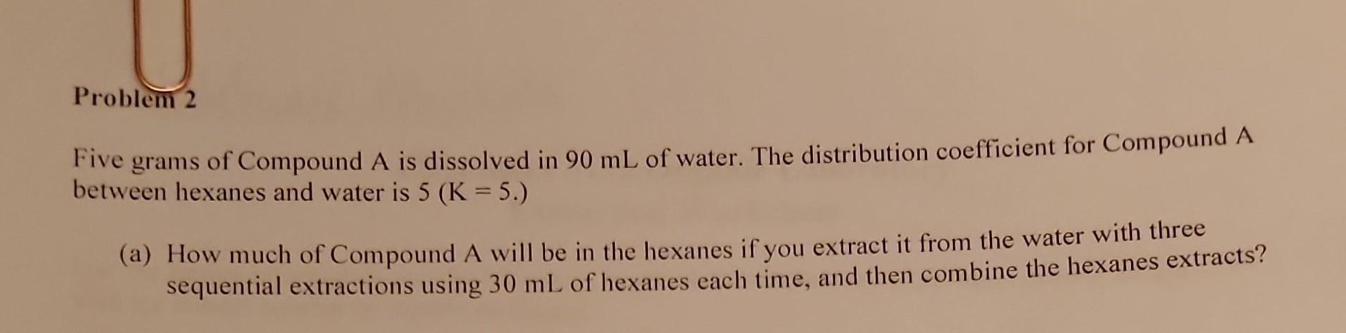 Solved Five grams of Compound A is dissolved in 90 mL of | Chegg.com