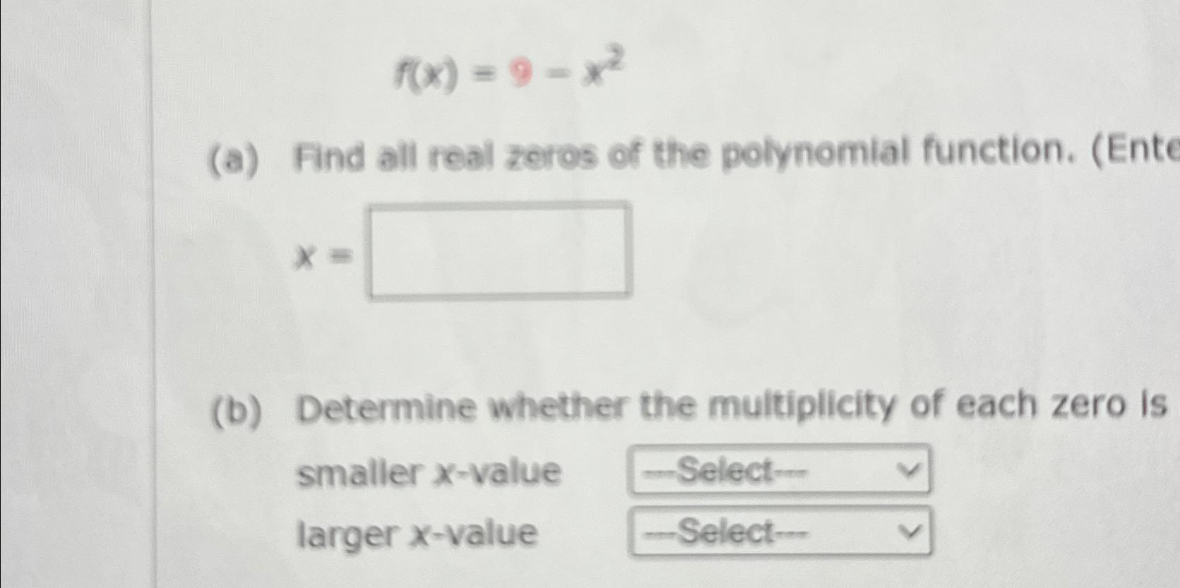 Solved f(x)=9-x2(a) ﻿Find all real zeros of the polynomial | Chegg.com
