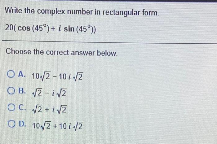 Solved Write the complex number in rectangular form. 20(cos | Chegg.com