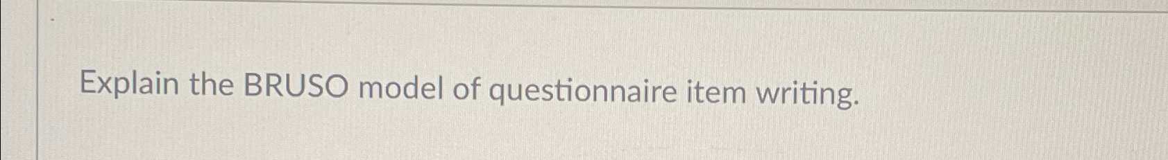 Solved Explain the BRUSO model of questionnaire item | Chegg.com