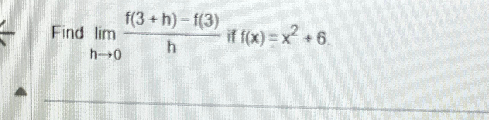 Solved Find limh→0f(3+h)-f(3)h ﻿if f(x)=x2+6 | Chegg.com