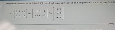 Solved Determine whether AC is defined. If it is defined, | Chegg.com