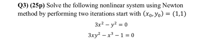 Solved (3) (25p) Solve the following nonlinear system using | Chegg.com
