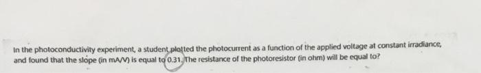 Solved In the photoconductivity experiment, a student | Chegg.com