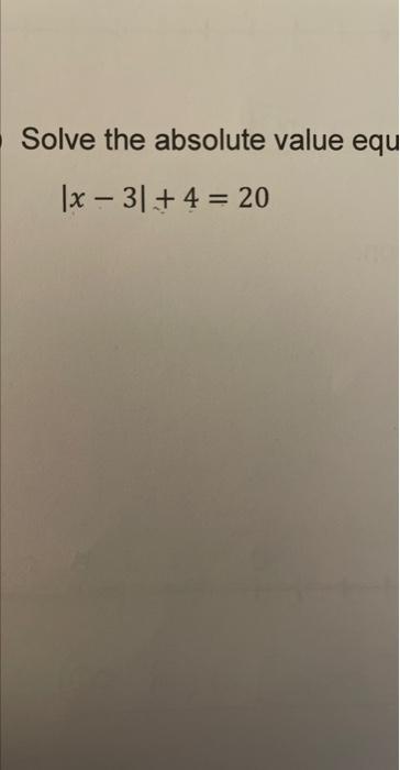 Solved Solve the absolute value equ ∣x−3∣+4=20 | Chegg.com