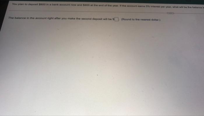 Solved You plan to deposit $300 in bank account now and $400 | Chegg.com