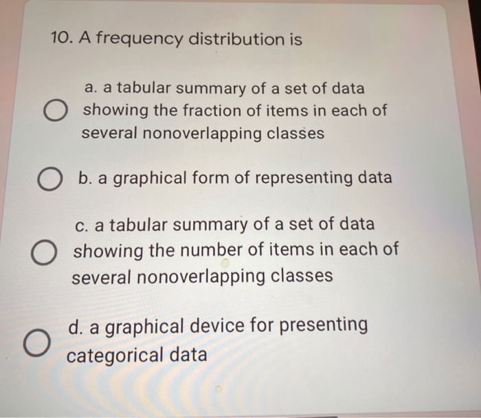 Solved 10. A frequency distribution is a. a tabular summary | Chegg.com