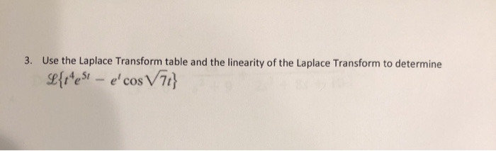 Solved 3. Use the Laplace Transform table and the linearity | Chegg.com