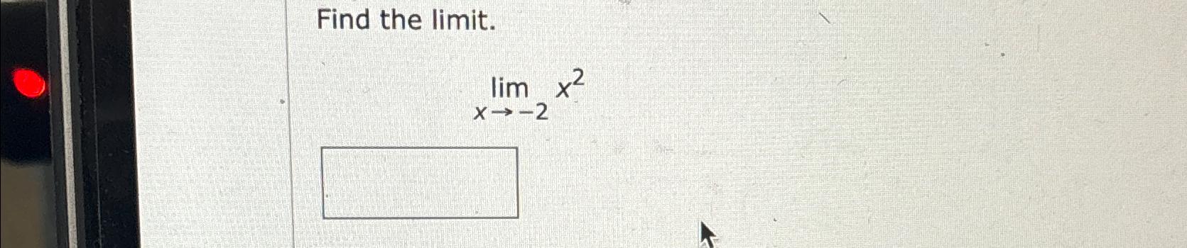 Solved Find the limit.limx→-2x2 | Chegg.com