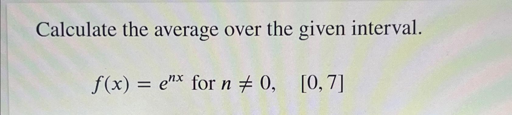 Solved Calculate the average over the given | Chegg.com