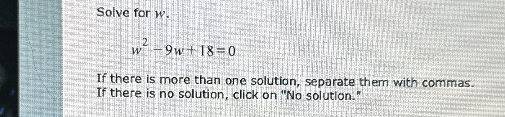 Solved Solve for ww2-9w+18=0If there is more than one | Chegg.com