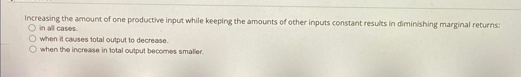 Solved Increasing the amount of one productive input while | Chegg.com