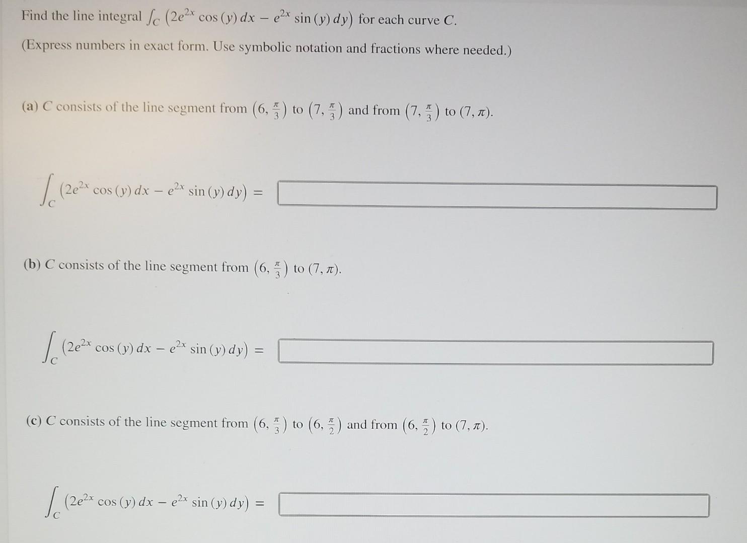 Solved Find the line integral ∫C(2e2xcos(y)dx−e2xsin(y)dy) | Chegg.com