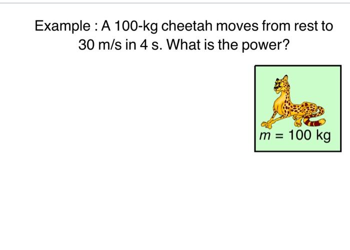 Solved Example: A 100-kg cheetah moves from rest to 30 m/s | Chegg.com