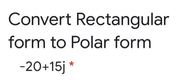 Solved Convert Rectangular form to Polar form -20+15j * | Chegg.com