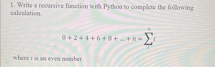 Solved 1. Write a recursive function with Python to complete | Chegg.com
