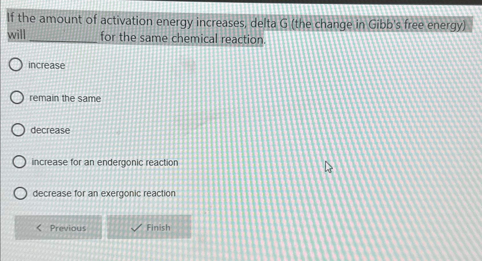 Solved If the amount of activation energy increases, delta G | Chegg.com