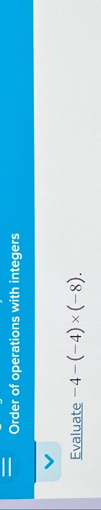 Solved = ﻿Order of operations with integersEvaluate | Chegg.com