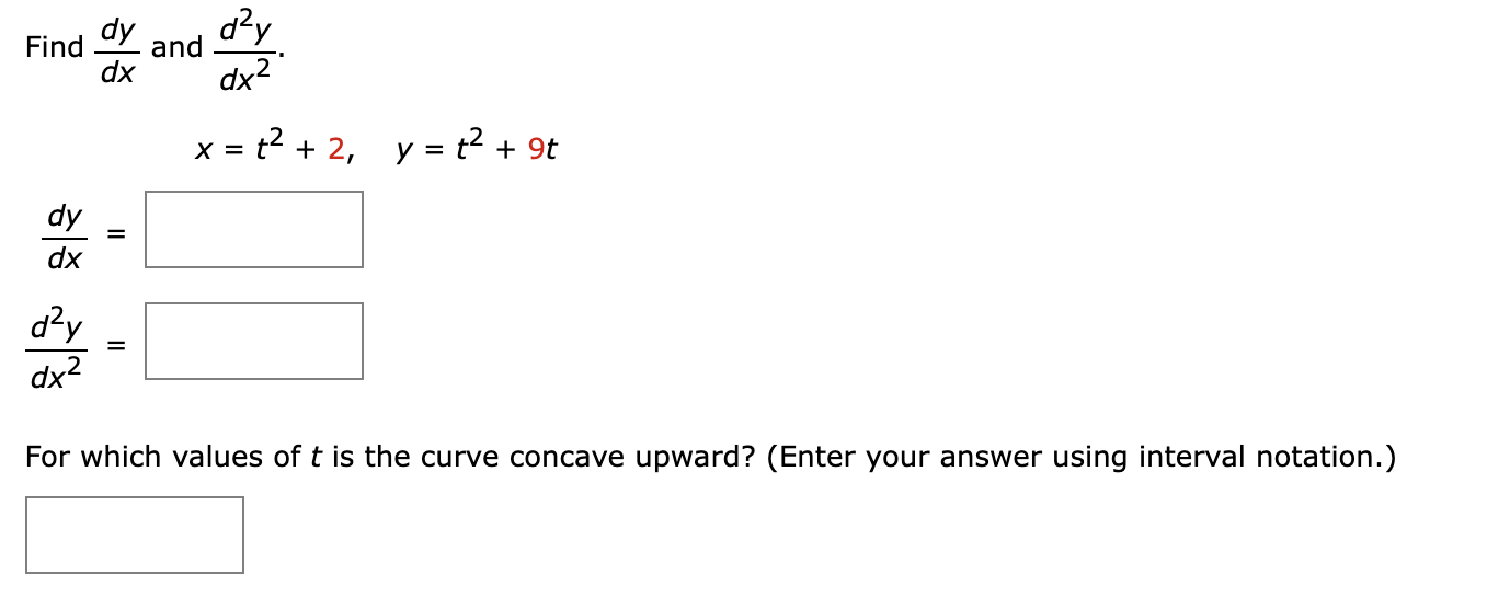 Solved Find dydx ﻿and d2ydx2 x=t2+2,y=t2+9t dydx= d2ydx2= | Chegg.com