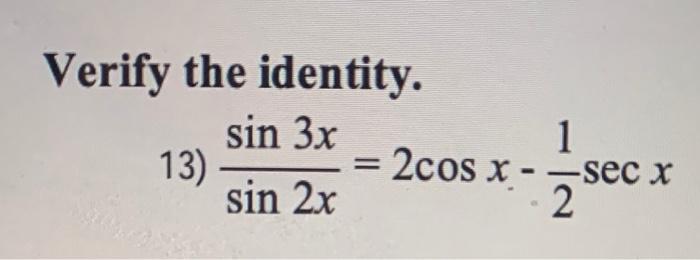 Solved Verify the identity. sin 3x 1 13) = 2cos x - sec x | Chegg.com