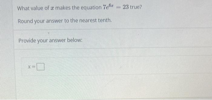Solved What value of x makes the equation 7e6x=23 true? | Chegg.com