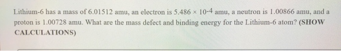 Solved Lithium-6 has a mass of 6.01512 amu, an electron is | Chegg.com