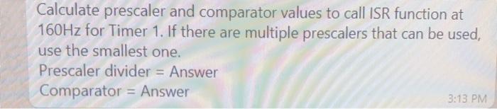 Solved Calculate prescaler and comparator values to call ISR | Chegg.com