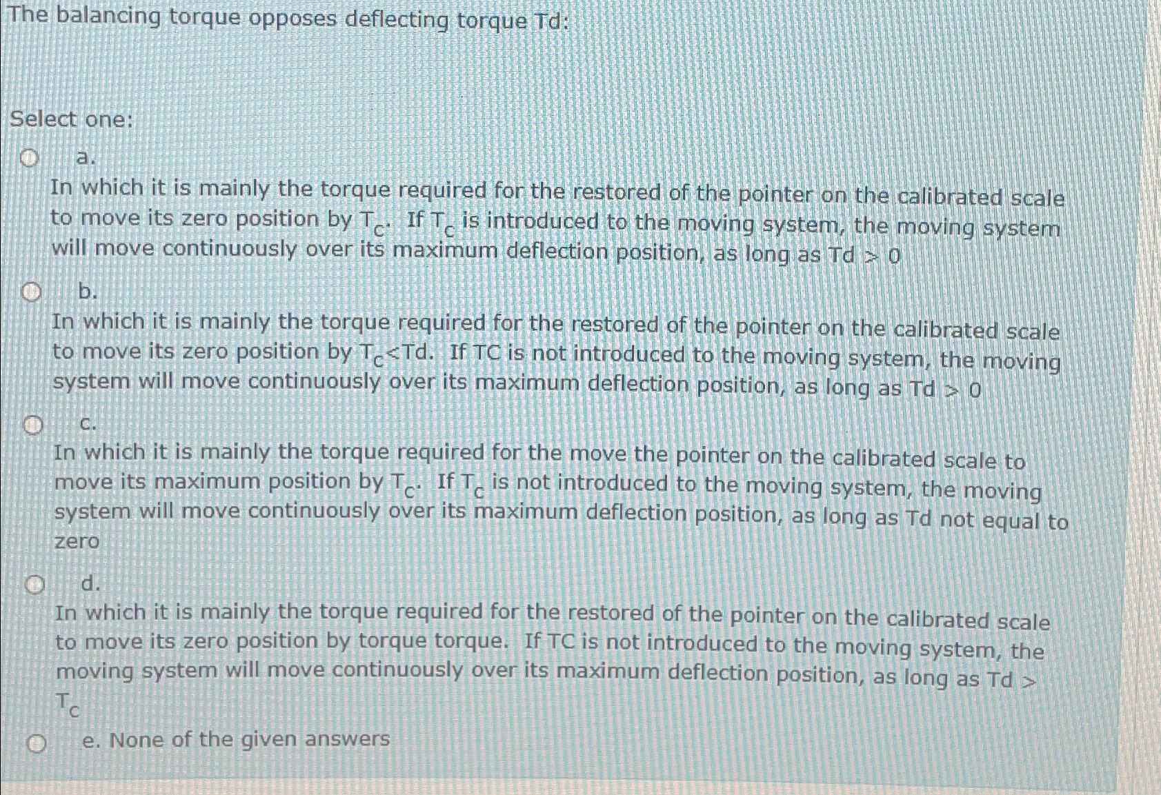 Solved The balancing torque opposes deflecting torque | Chegg.com
