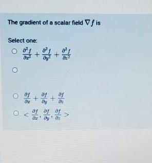Solved The gradient of a scalar field ∇f is Select one: | Chegg.com