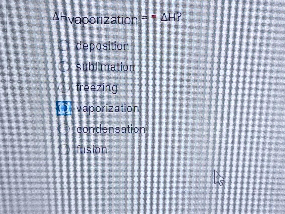 Solved ΔHvaporization =−ΔH ? deposition sublimation freezing | Chegg.com