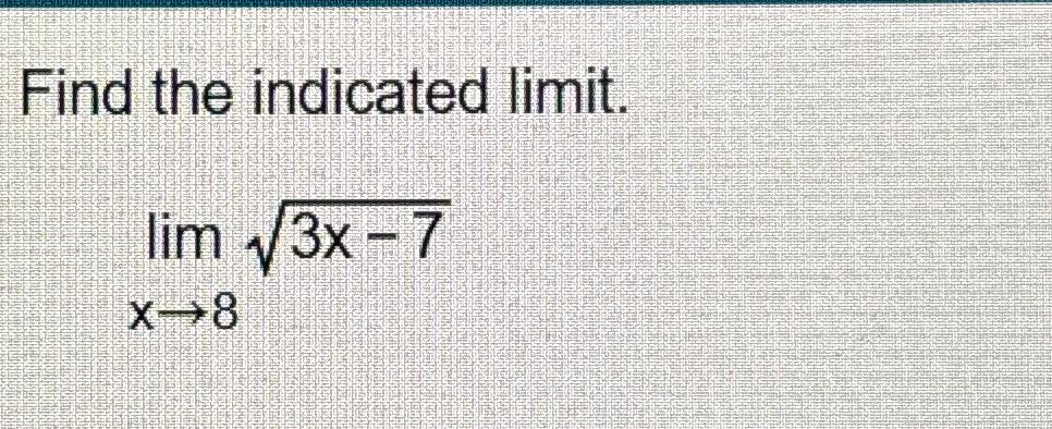 Solved Find the indicated limit.limx→83x-72 | Chegg.com