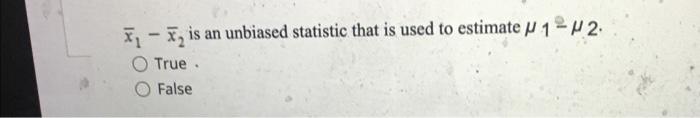 Solved xˉ1−xˉ2 is an unbiased statistic that is used to | Chegg.com