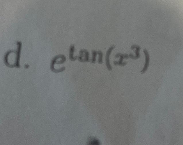 Solved d. etan(x3) | Chegg.com