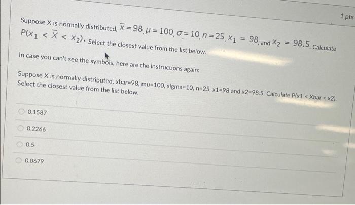 Solved 1 pts Suppose X is normally distributed, I = 98 p = | Chegg.com