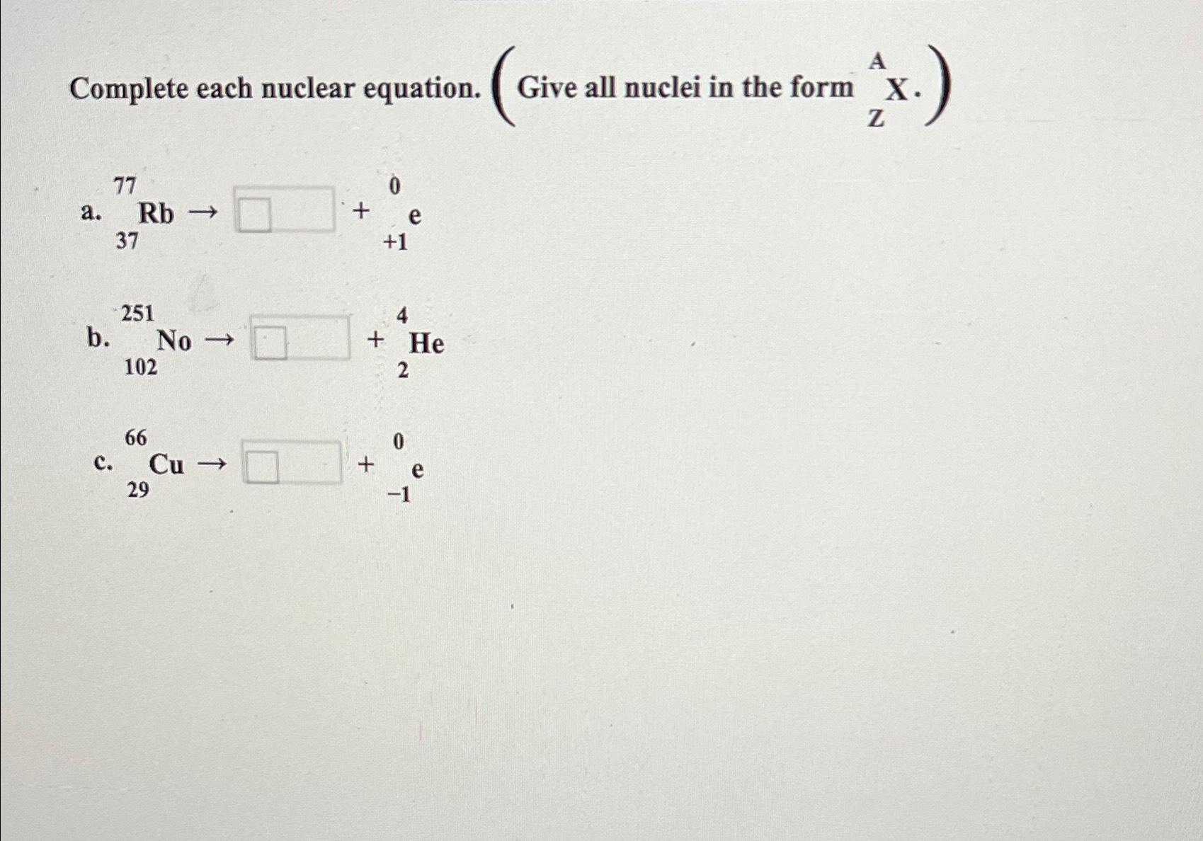 Solved Complete each nuclear equation. (Give all nuclei in | Chegg.com