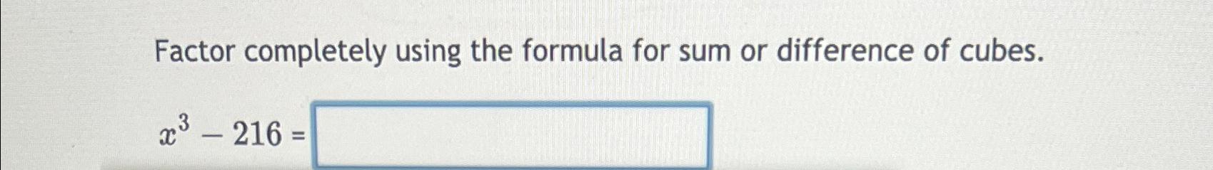 Solved Factor completely using the formula for sum or | Chegg.com