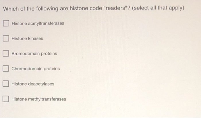 Solved Which of the following are histone code "readers"? | Chegg.com