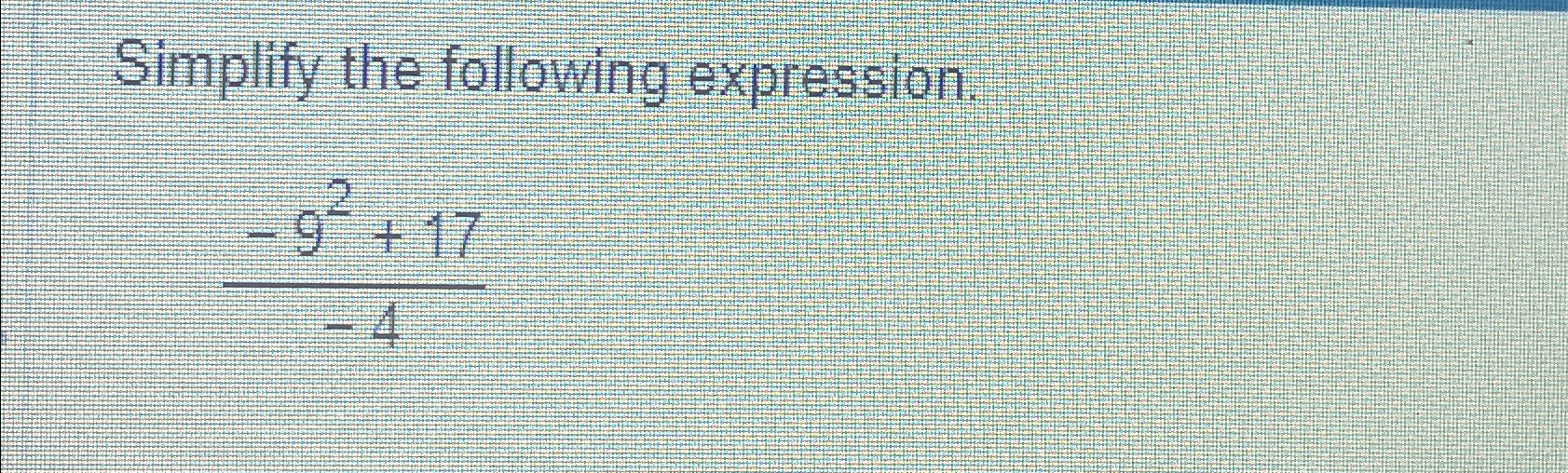 Solved Simplify the following expression.-92+17-4 | Chegg.com