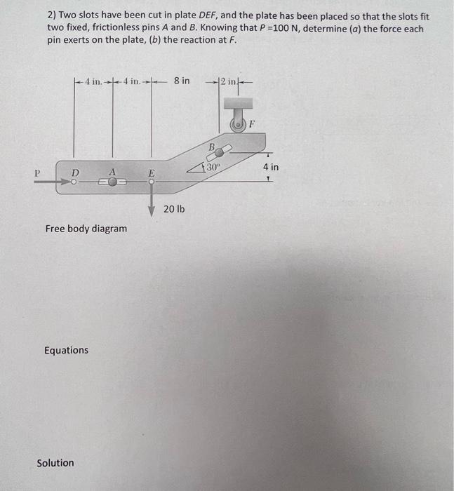 Solved 2) Two slots have been cut in plate DEF, and the | Chegg.com