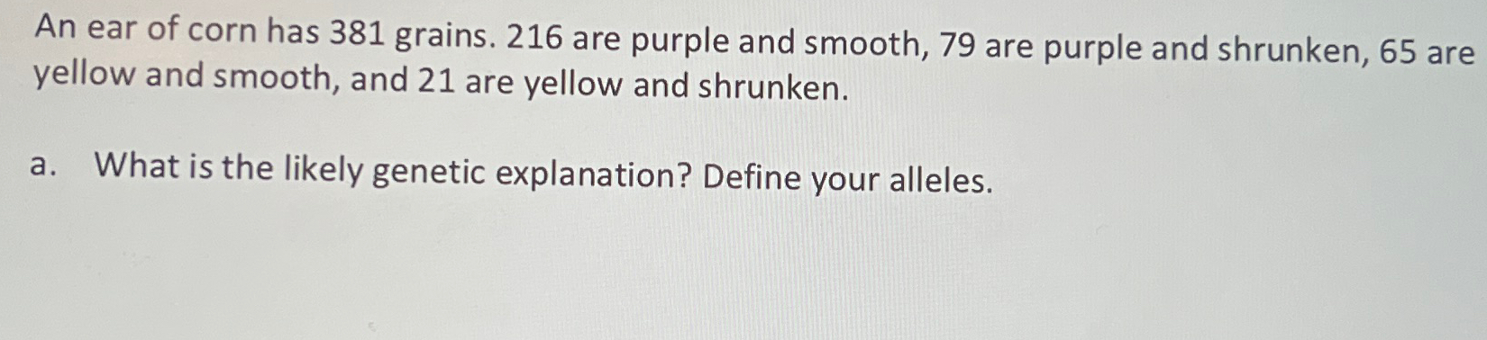 Solved An ear of corn has 381 ﻿grains. 216 ﻿are purple and | Chegg.com
