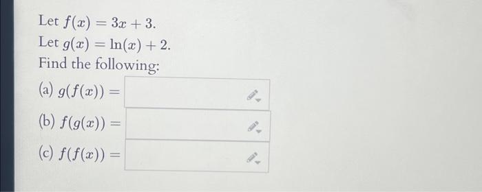 Solved Let f(x) = 3x + 3. Let g(x) = ln(x) + 2. Find the | Chegg.com