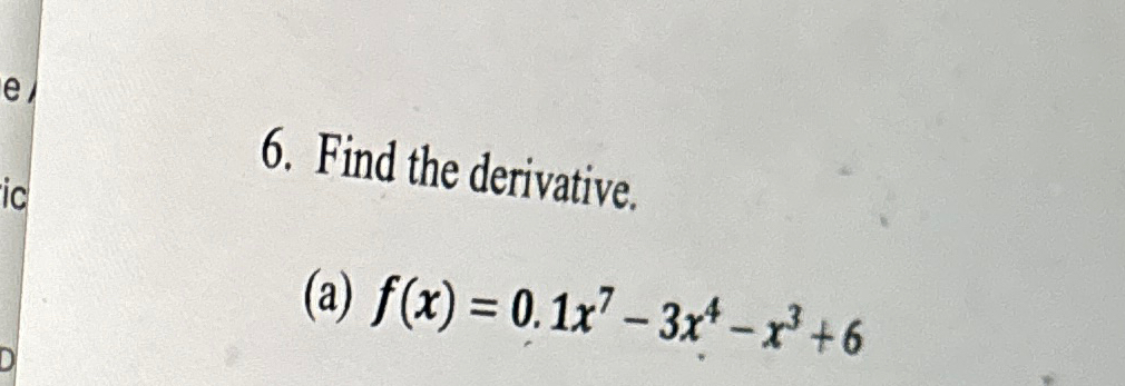 Solved Find the derivative.(a) f(x)=0.1x7-3x4-x3+6 | Chegg.com
